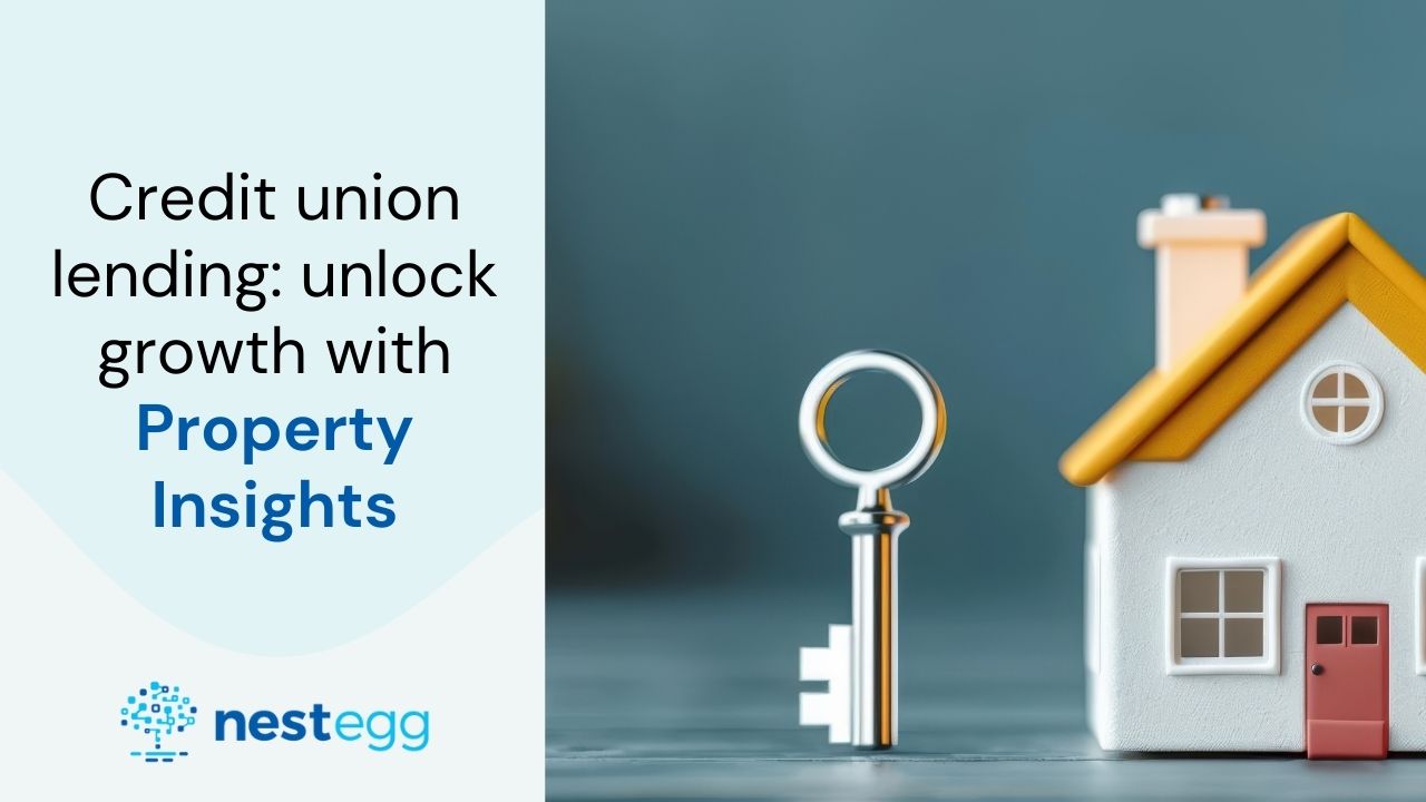 Credit union lending: unlock growth with Property Insights - NestEgg